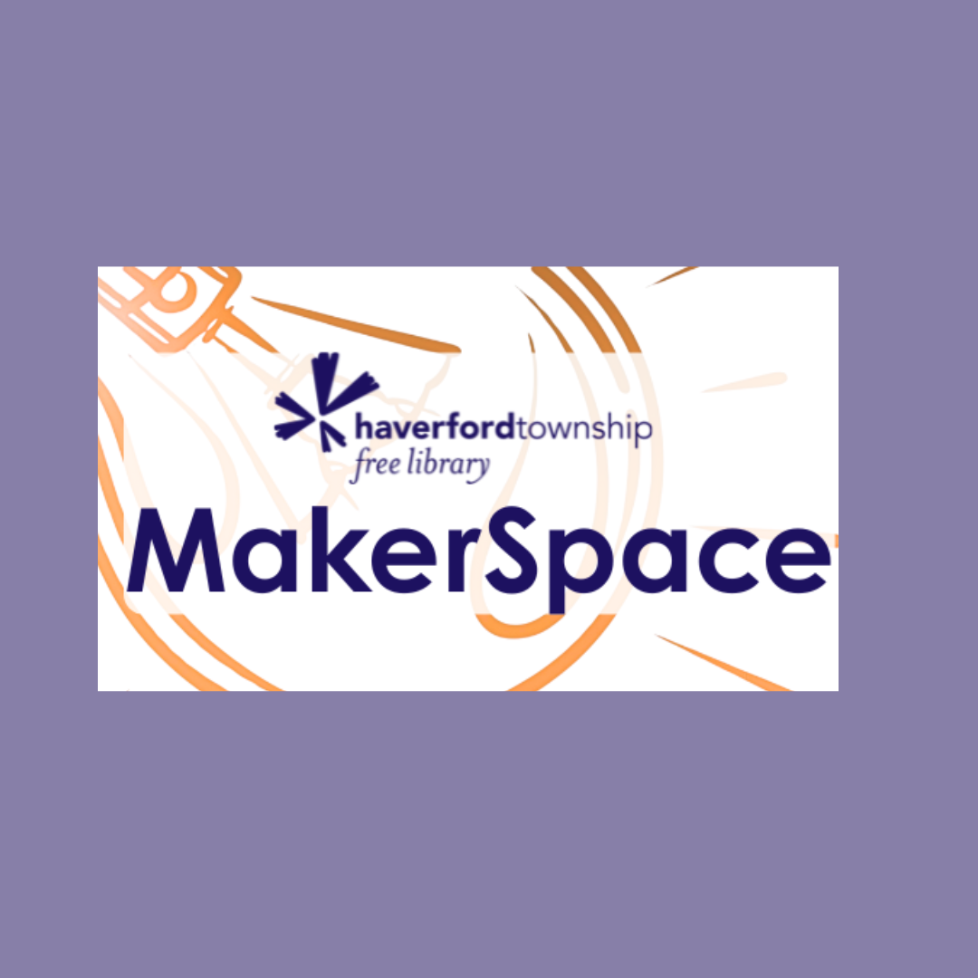 MakerSpace @ HTFL • Haverford Township Free Library